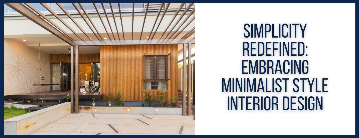 Simplicity Redefined: Embracing Minimalist Style Interior Design