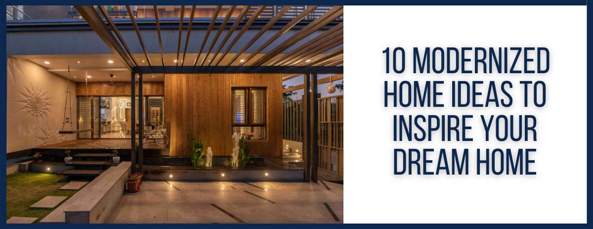 10 Ideas for Modernized Homes to Inspire Your Dream Home