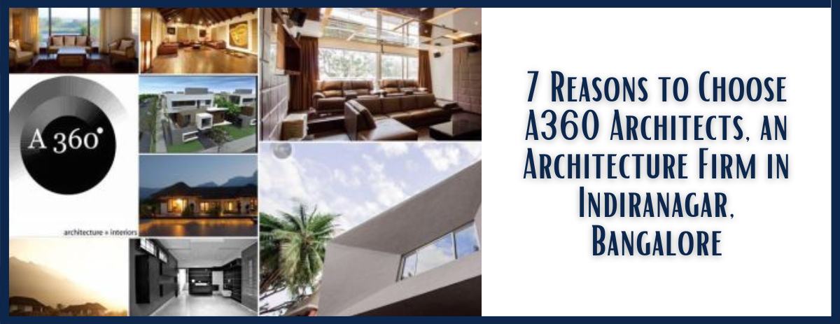 7 Reasons to Choose A360 Architects, an Architecture Firm in Indiranagar