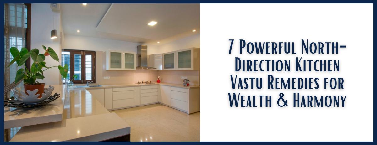7 Powerful North-Direction Kitchen Vastu Remedies for Wealth & Harmony