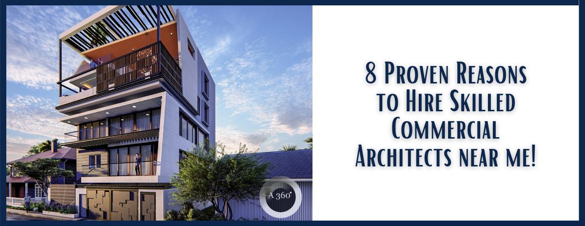 8 Proven Reasons to Hire Skilled Commercial Architects near me!