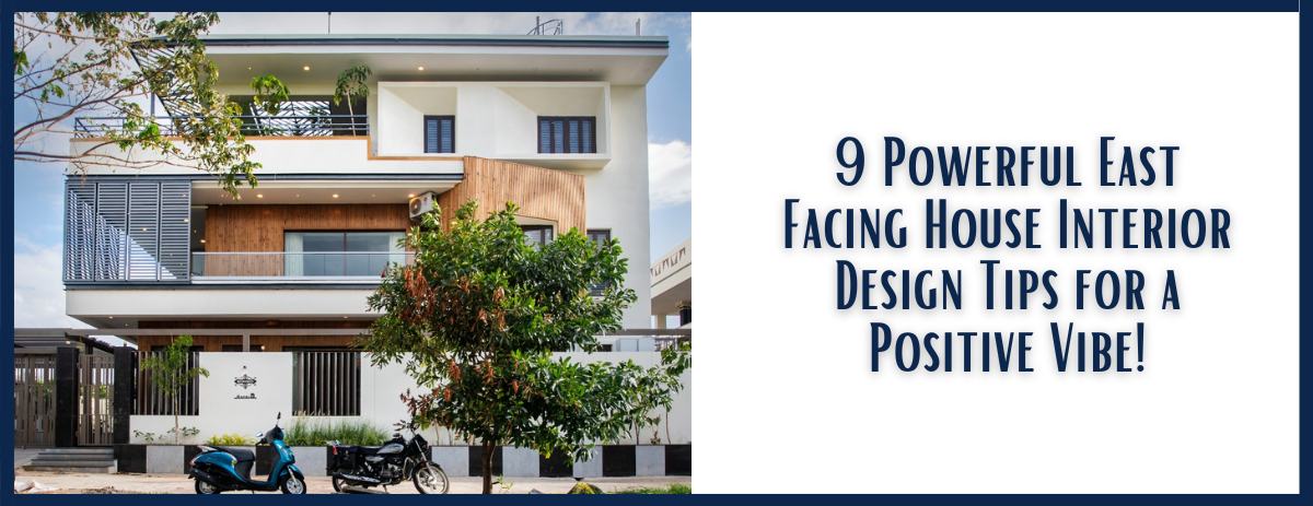 9 Powerful East Facing House Interior Design Tips for a Positive Vibe!