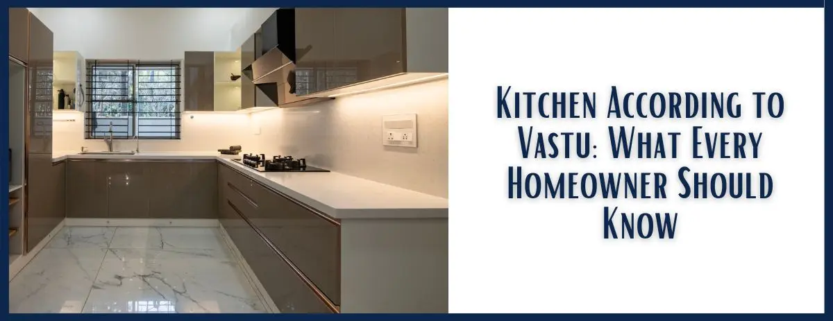 Kitchen According to Vastu: What Every Homeowner Should Know