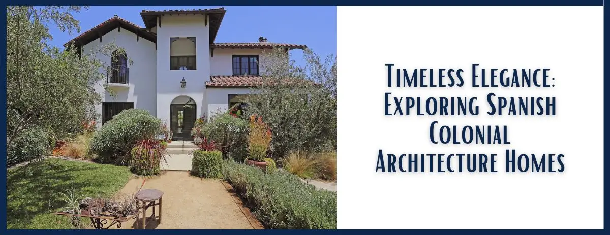 Timeless Elegance: Exploring Spanish Colonial Architecture Homes