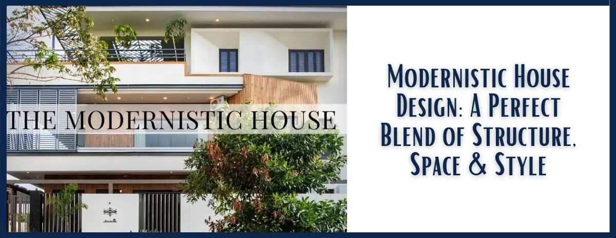 Modernistic House Design: A Perfect Blend of Structure, Space & Style