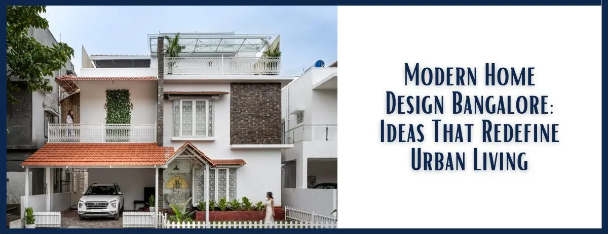 Modern Home Design Bangalore: Ideas That Redefine Urban Living